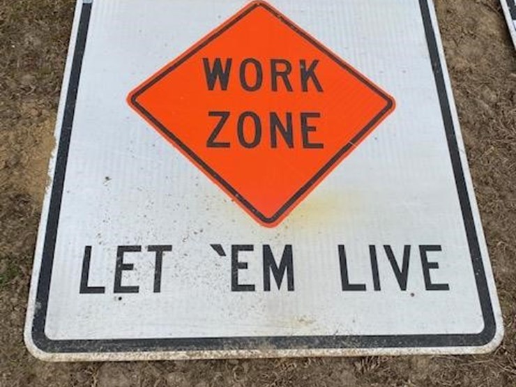 LET ‘EM WORK LET ‘EM LIVE WORK ZONE SIGN - Lot #2176, R&T Grading and ...